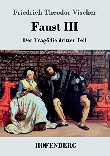 Faust III: Der Tragödie dritter Teil by Friedrich Theodor Vischer ...