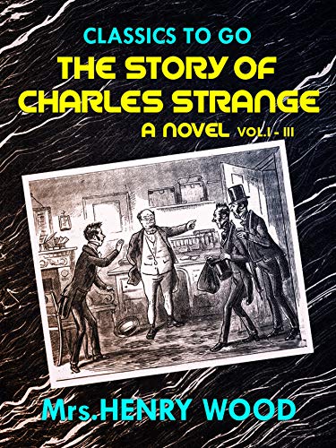 The Story of Charles Strange: A Novel. Vol. I-III by Mrs. Henry Wood ...