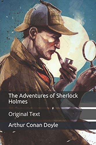 The Adventures of Sherlock Holmes: Original Text by Arthur Conan Doyle ...