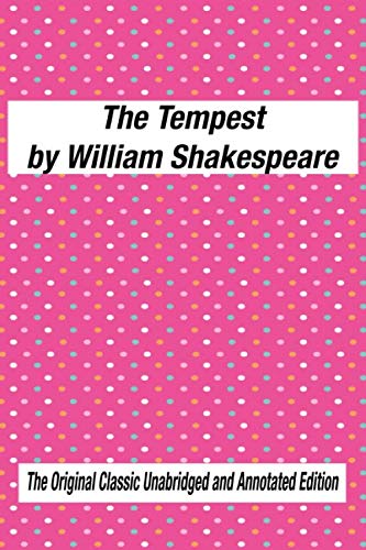 The Tempest by William Shakespeare The Original Classic Unabridged and Annotated Edition: The ...