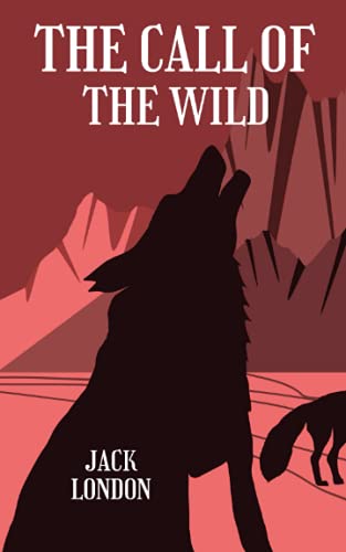 The Call of the Wild: or dog of the yukon Classic 19th century ...