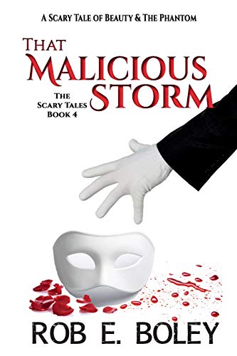 That Malicious Storm: A Scary Tale of Beauty & The Phantom by Rob E ...