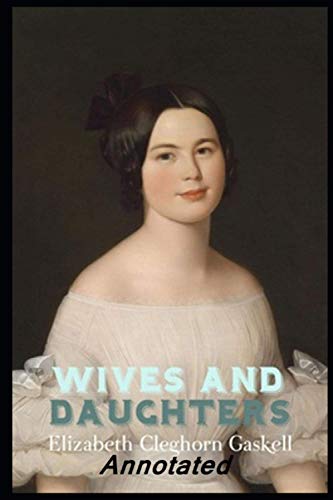 Wives and Daughters Annotated by Elizabeth Gaskell | Goodreads