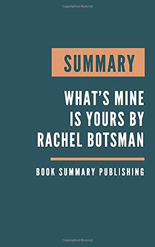 SUMMARY: What’s Mine is Yours - The Rise of Collaborative Consumption ...