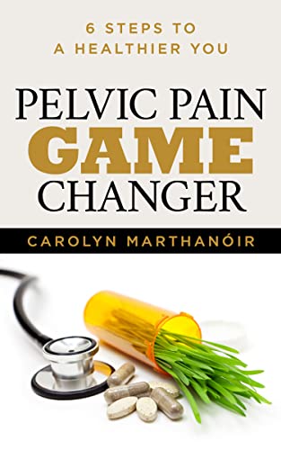 Pelvic Pain Game Changer: 6 Steps to a Healthier You by Carolyn ...