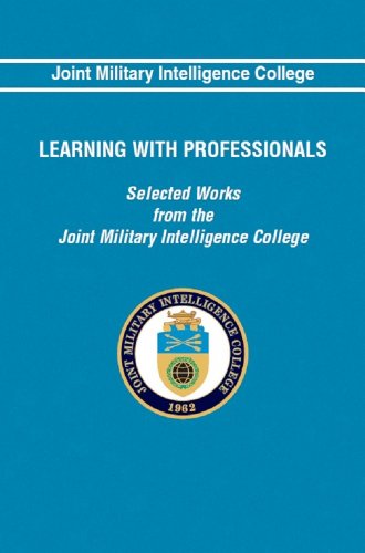 Learning With Professionals: Selected Works from the Joint Military Intelligence College by ...