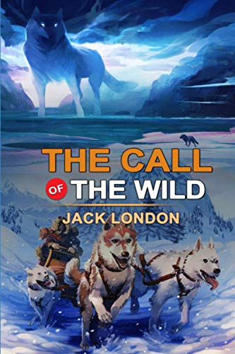 THE CALL OF THE WILD BY JACK LONDON : Classic Edition Annotated ...