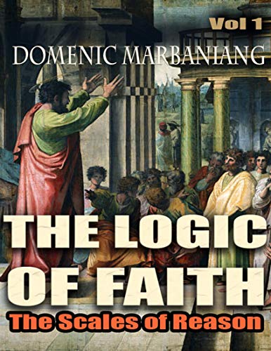 The Logic of Faith: The Scales of Reason by Domenic Marbaniang | Goodreads