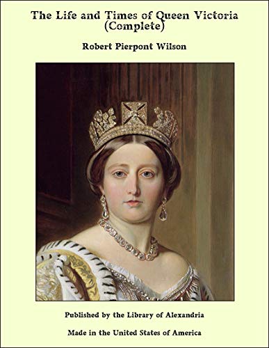 The Life and Times of Queen Victoria by Robert Wilson | Goodreads