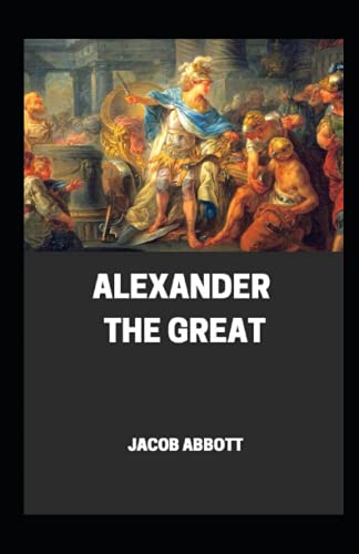 Alexander the great illustrated by Jacob Abbot | Goodreads