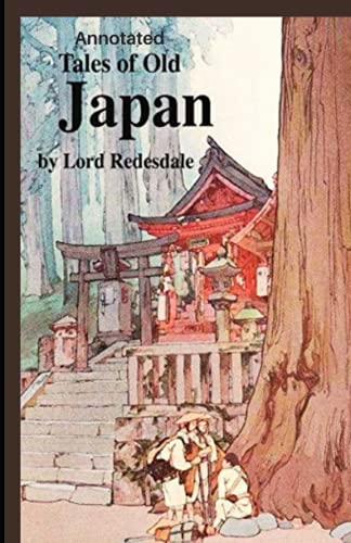 Tales of Old Japan Annotated by Algernon Bertram Freeman-Mitford ...
