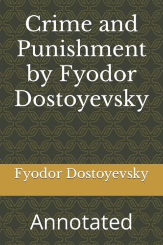 Crime and Punishment by Fyodor Dostoyevsky: Annotated by Fyodor ...
