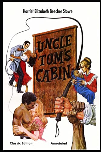 Uncle Toms Cabin Annotated by Harriet Beecher Stowe | Goodreads
