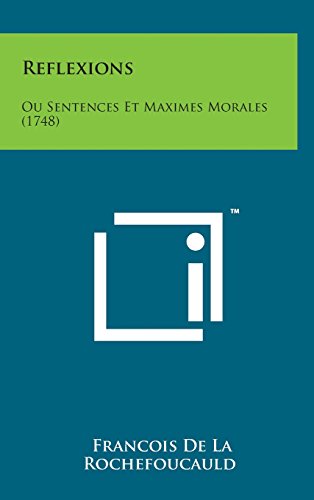 Reflexions: Ou Sentences Et Maximes Morales (1748) by François de La ...