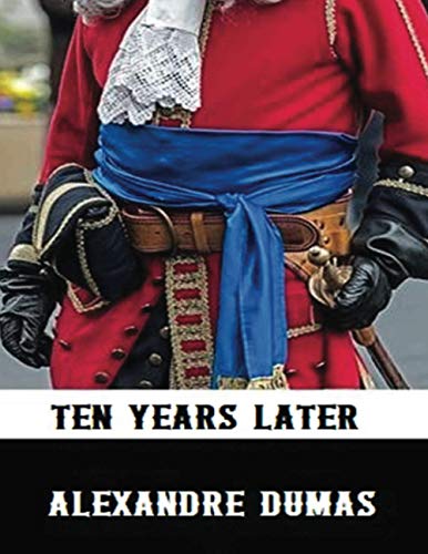 Ten Years Later (Annotated) by Alexandre Dumas | Goodreads