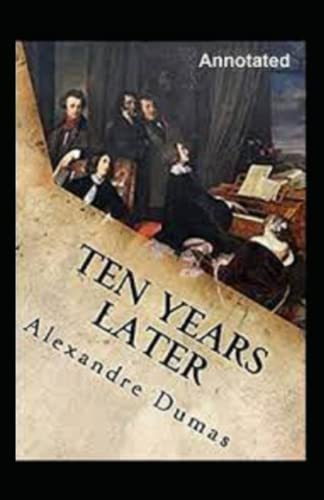 Ten Years Later(annotated) by Alexandre Dumas | Goodreads
