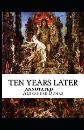 Ten Years Later Annotated by Alexandre Dumas | Goodreads