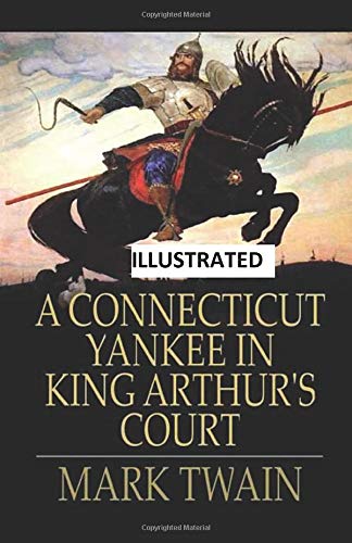 A Connecticut Yankee in King Arthur's Court ILLUSTRATED by Mark Twain ...