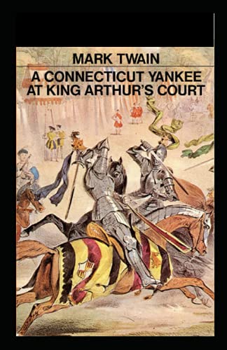 A Connecticut Yankee in King Arthur's Court Illustrated by Mark Twain ...
