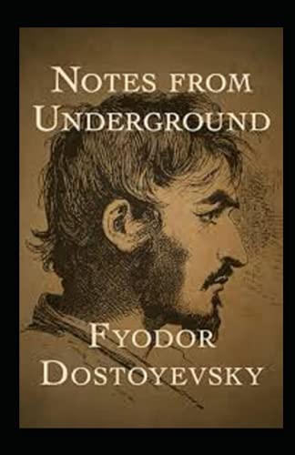 Notes From The Underground Annotated by Fyodor Mikhailovich Dostoyevsky ...