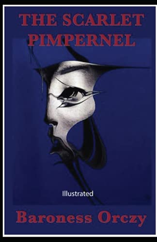 The Scarlet Pimpernel Illustrated by Emmuska Orczy | Goodreads