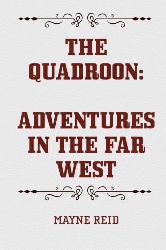 The Quadroon: Adventures in the Far West by Thomas Mayne Reid | Goodreads