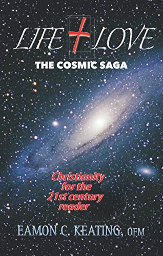 Life and Love: The Cosmic Saga: Christianity for the 21st century ...