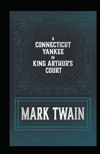 A Connecticut Yankee in King Arthur’s Court Annotated by Mark Twain ...