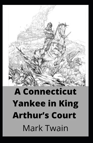 A Connecticut Yankee in King Arthur’s Court Annotated by Mark Twain ...