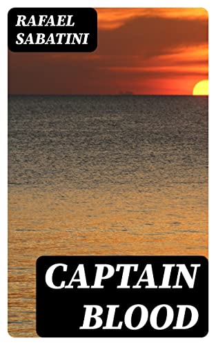 Captain Blood: Complete Trilogy by Rafael Sabatini | Goodreads