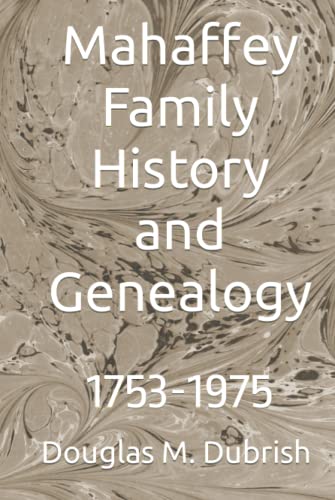 Mahaffey Family History and Genealogy: 1753-1975 by Douglas M. Dubrish ...