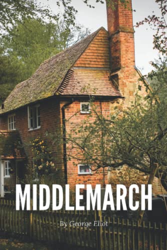 Middlemarch (Annotated): George Eliot Epic Novel by George Eliot ...