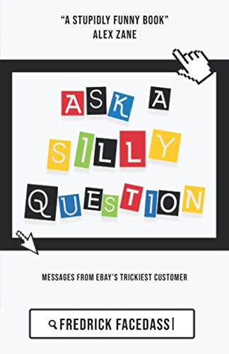 Ask a Silly Question: Messages from eBay's trickiest customer by ...