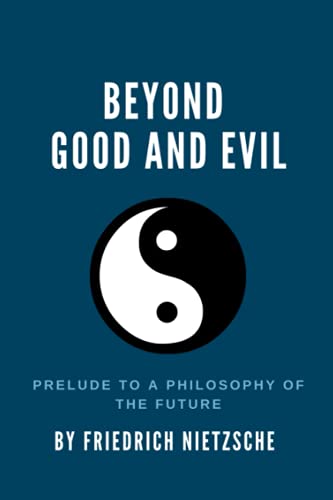 Beyond Good and Evil (Annotated): Prelude to a Philosophy of the Future ...