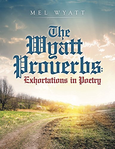 The Wyatt Proverbs: Exhortations in Poetry by Mel Wyatt | Goodreads