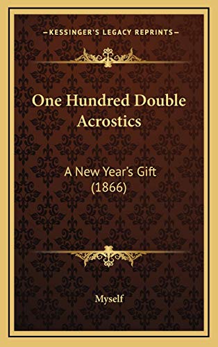 One Hundred Double Acrostics: A New Year's Gift (1866) by Myself ...