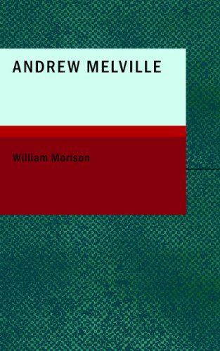 Andrew Melville: Famous Scots Series by William Morison | Goodreads