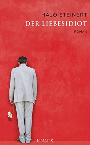 Der Liebesidiot: Roman by Hajo Steinert | Goodreads