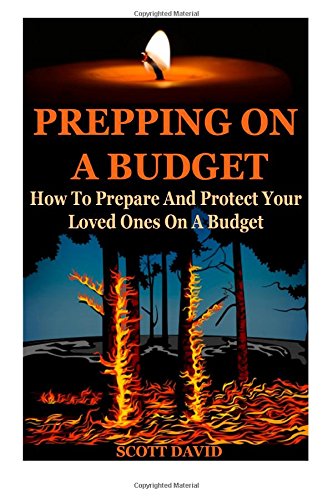 Prepping On A Budget: How To Prepare And Protect Your Loved Ones On A ...