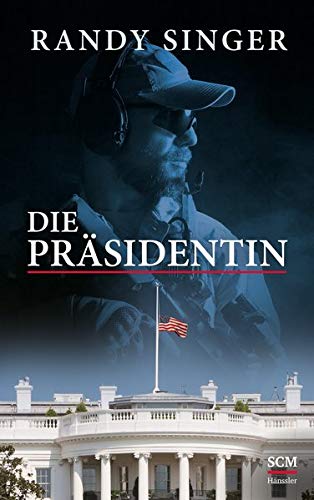 Die Präsidentin by Randy Singer | Goodreads
