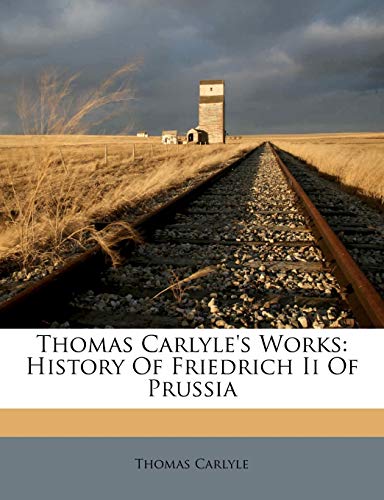 Thomas Carlyle's Works: History Of Friedrich Ii Of Prussia by Thomas ...