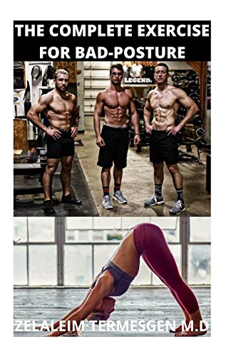 THE COMPLETE EXERCISE FOR BAD-POSTURE by ZELALEIM TERMESGEN M.D | Goodreads