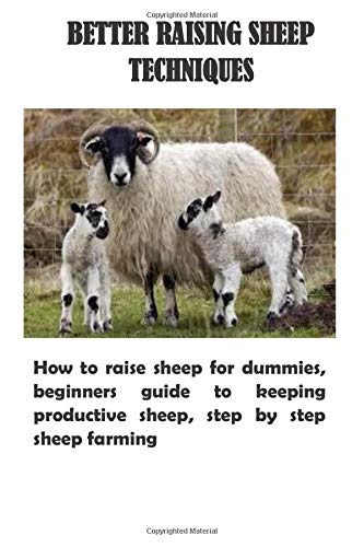 Better Raising Sheep Techniques: How to raise sheep for dummies, beginners guide to keeping ...