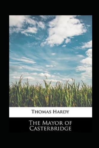 The Mayor of Casterbridge Annotated by Thomas Hardy | Goodreads