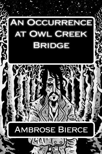 An Occurrence at Owl Creek Bridge: A Dead Man's Dream by Ambrose Bierce ...