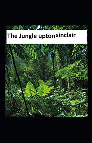 The Jungle:(Illustrated Edition) by Upton Sinclair | Goodreads