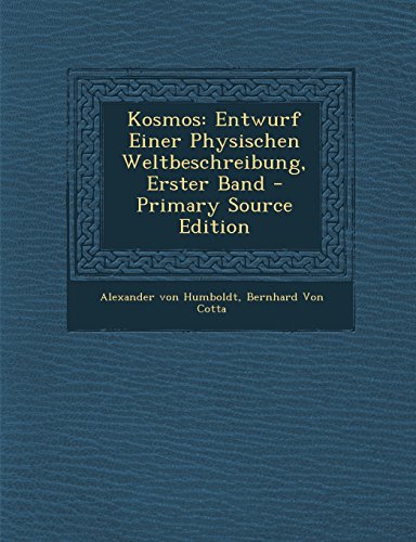 Kosmos: Entwurf Einer Physischen Weltbeschreibung, Erster Band ...
