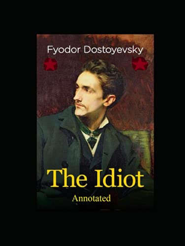 The Idiot: annotated by Fyodor Dostoyevsky | Goodreads