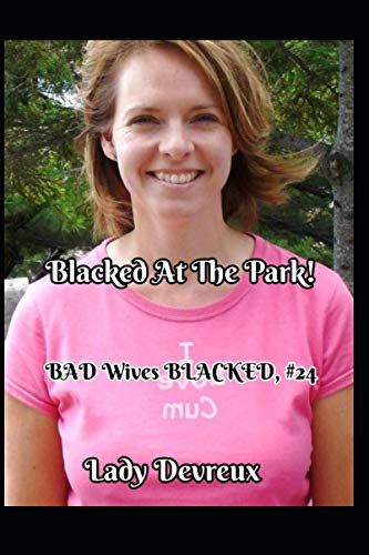 Blacked At The Park Bad Wives Blacked By Lady Devreux Goodreads 8032