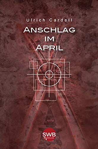 Anschlag im April by Ulrich Cardell | Goodreads